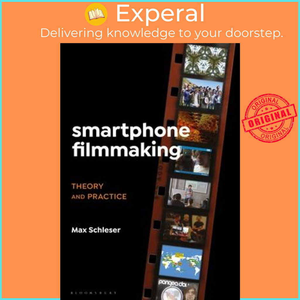 Smartphone Filmmaking - Theory and Practice by Max Schleser (US edition ...
