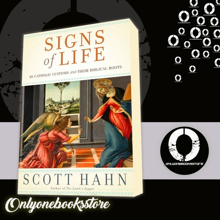 Signs of Life: 40 Catholic Customs and Their Biblical Roots Scott Hahn ...