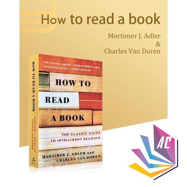 How to Read a Book: The Classic Guide to Intelligent Reading by Mortimer J. Adler, Charles Van ...
