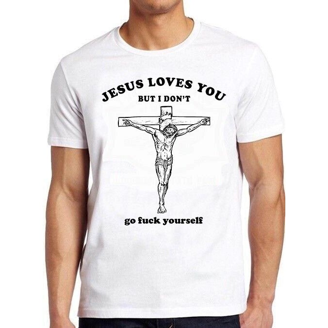 Jesus Love You But I Don'T Go Fcuk Yourself Cross Gift Funny Tee T ...