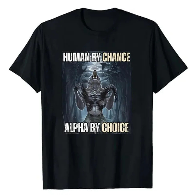 Human By Chance Alpha By Choice Cool Funny Alpha Wolf Meme T-Shirt ...