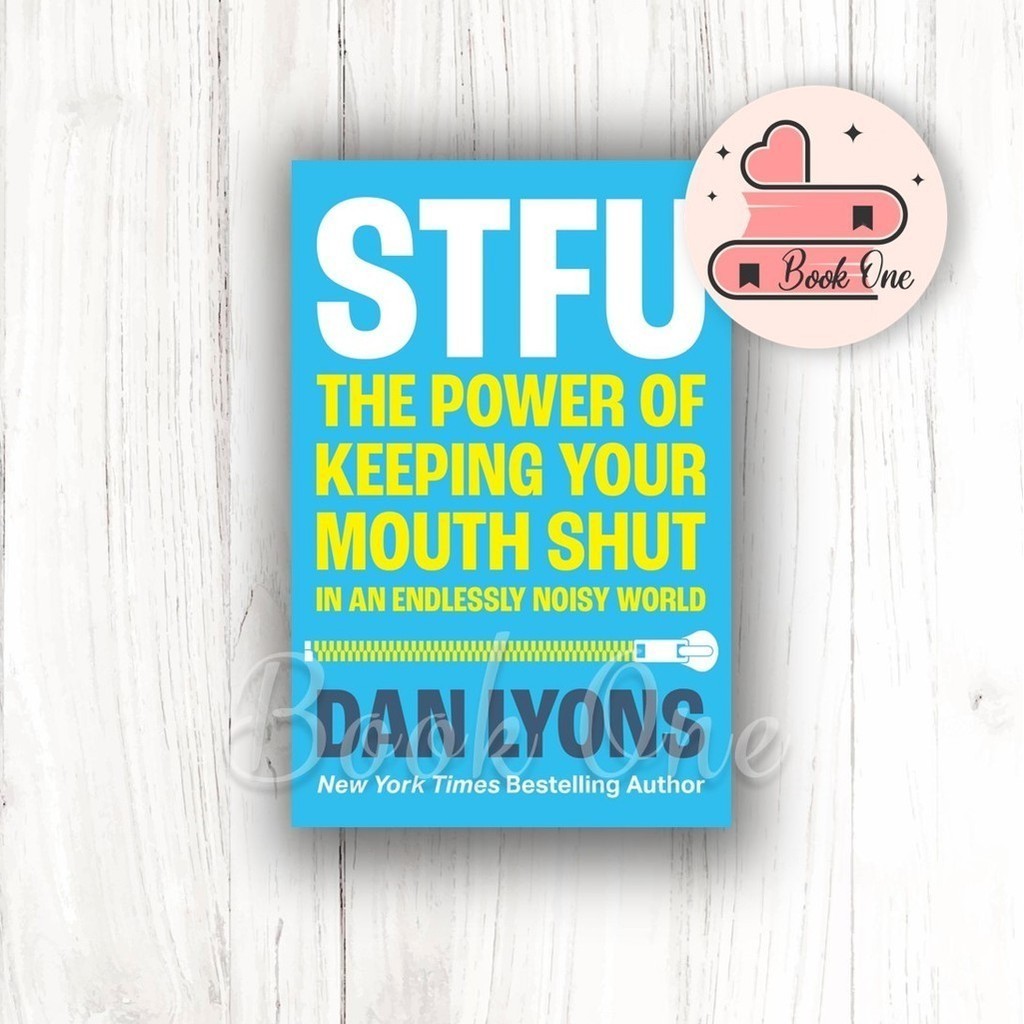 Stfu: The Power of Keeping Your Mouth Shut in an Endlessly Noisy World ...