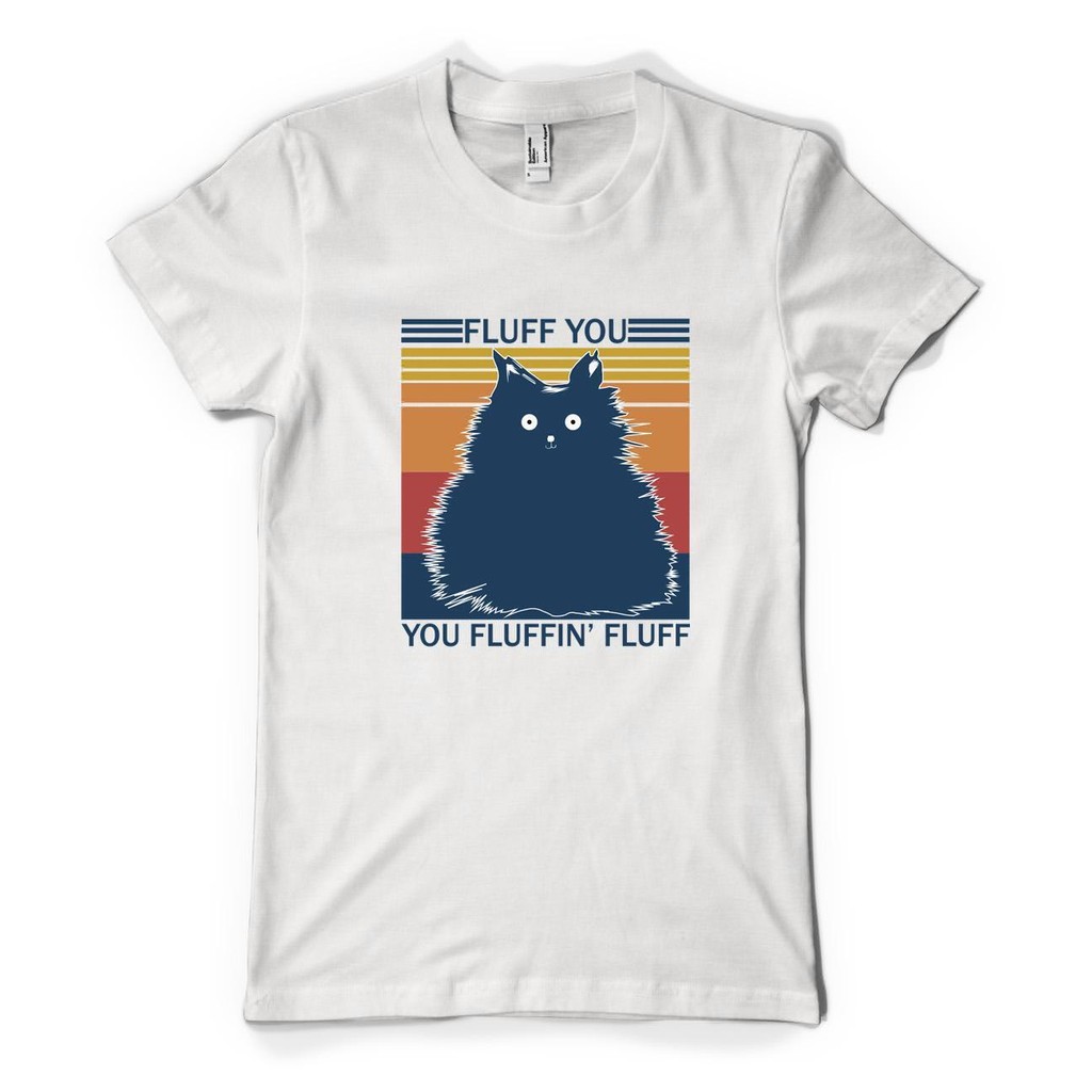 Fluff You You Fluffin Fluff Cat Furry Crazy Personalised Adult Unisex T ...