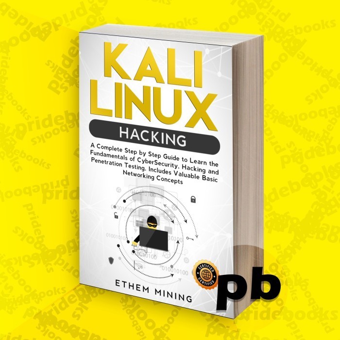 Kali Linux Hacking A Complete Step by Step Guide to Learn the Fundamentals of Cyber Security ...