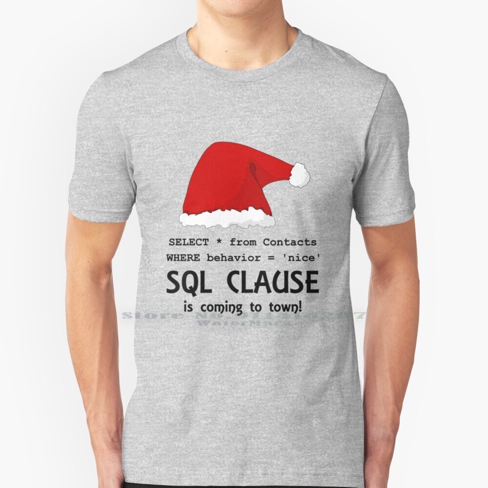 Sql Clause Is Coming To Town! T Shirt 100% Pure Cotton Code Coder Sql ...