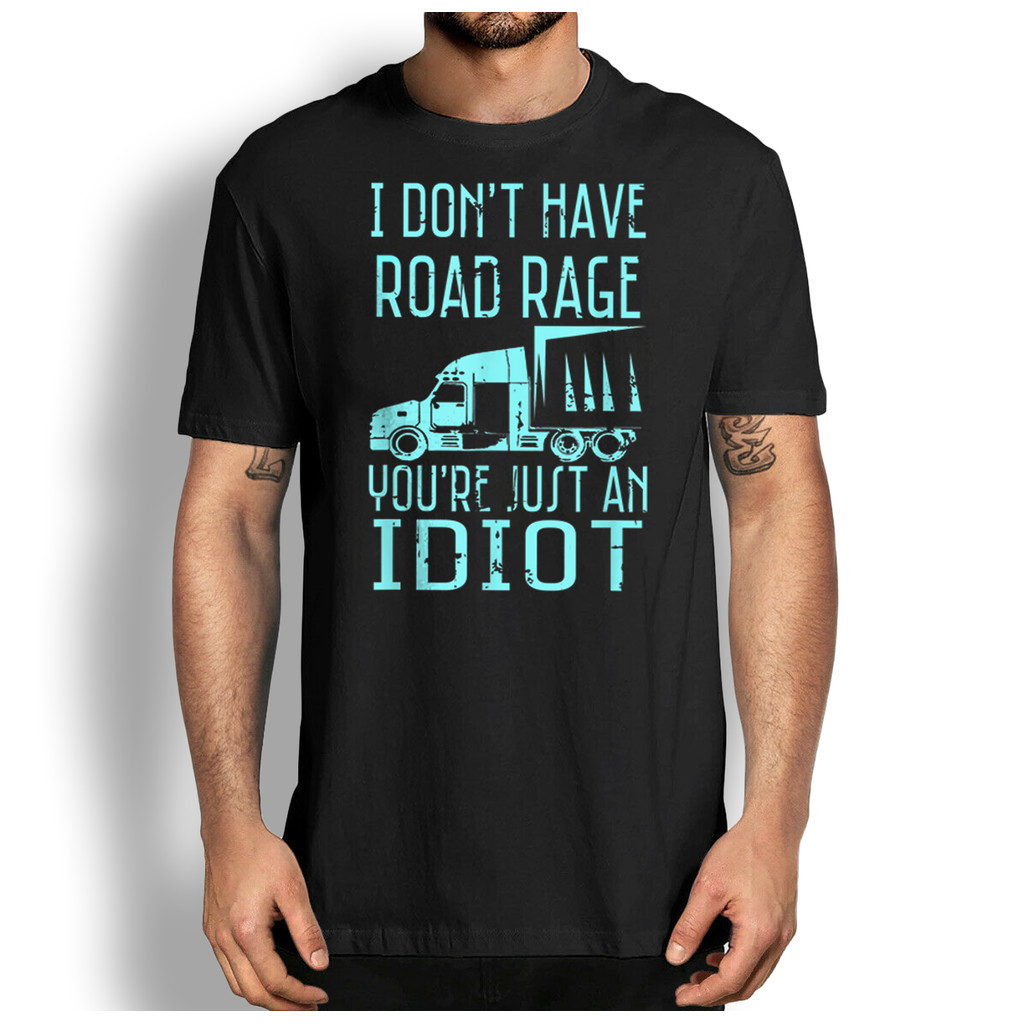 Shirt,I Don'T Have Road Rage You'Re Just An Idiot Funny T-Shirt ...