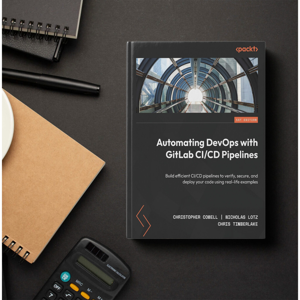 Automating Devops With Gitlab Cicd Pipelines Build Efficient Cicd Pipelines To Verify Secure