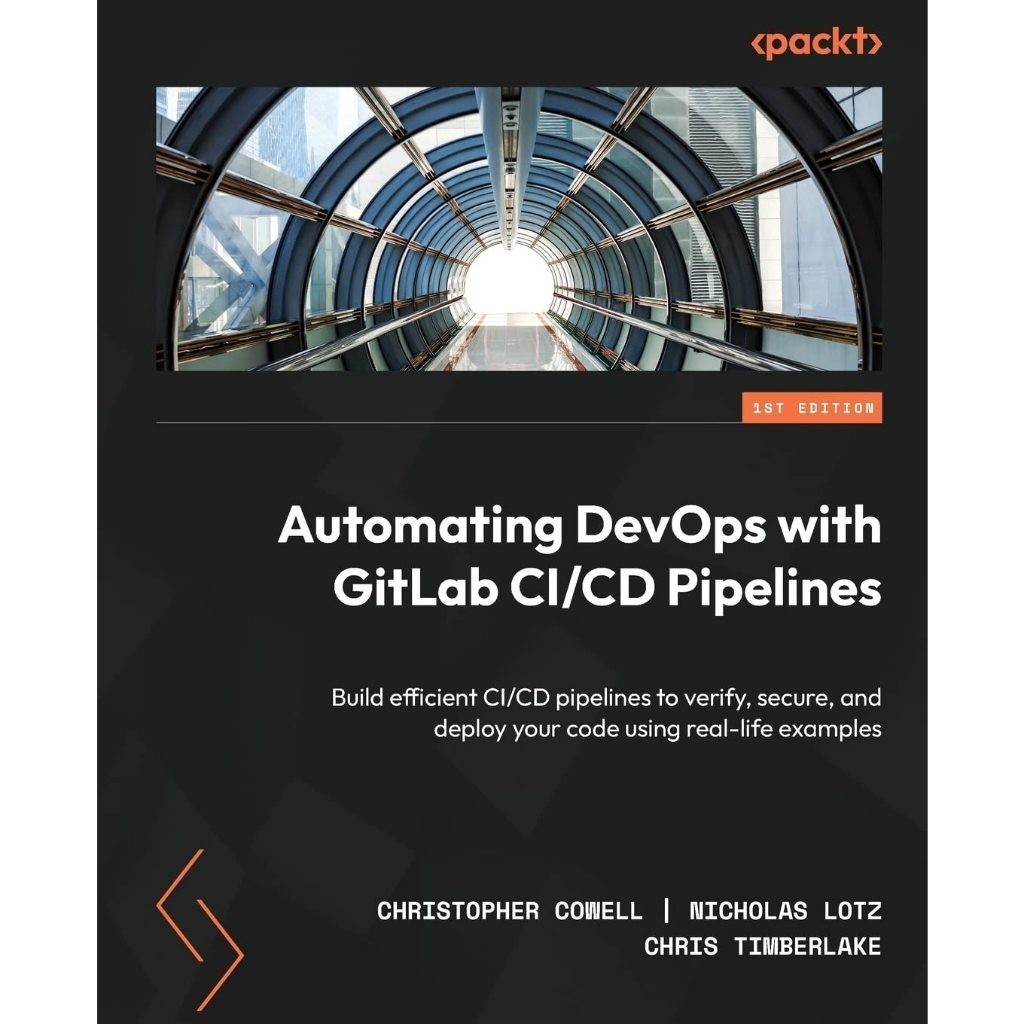 Automating DevOps with GitLab CI/CD pipelines: Build efficient CI/CD pipelines to verify, secure ...