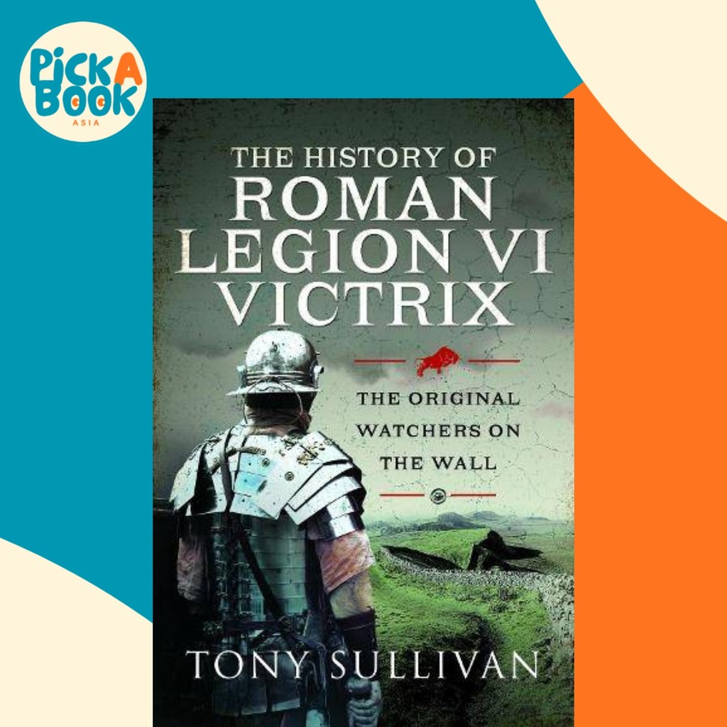 The History of Roman Legion VI Victrix - The Original Watchers on the ...