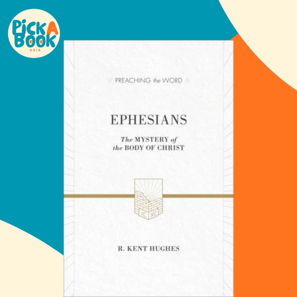 Ephesians - The Mystery of the Body of Christ by R Kent Hughes (US ...