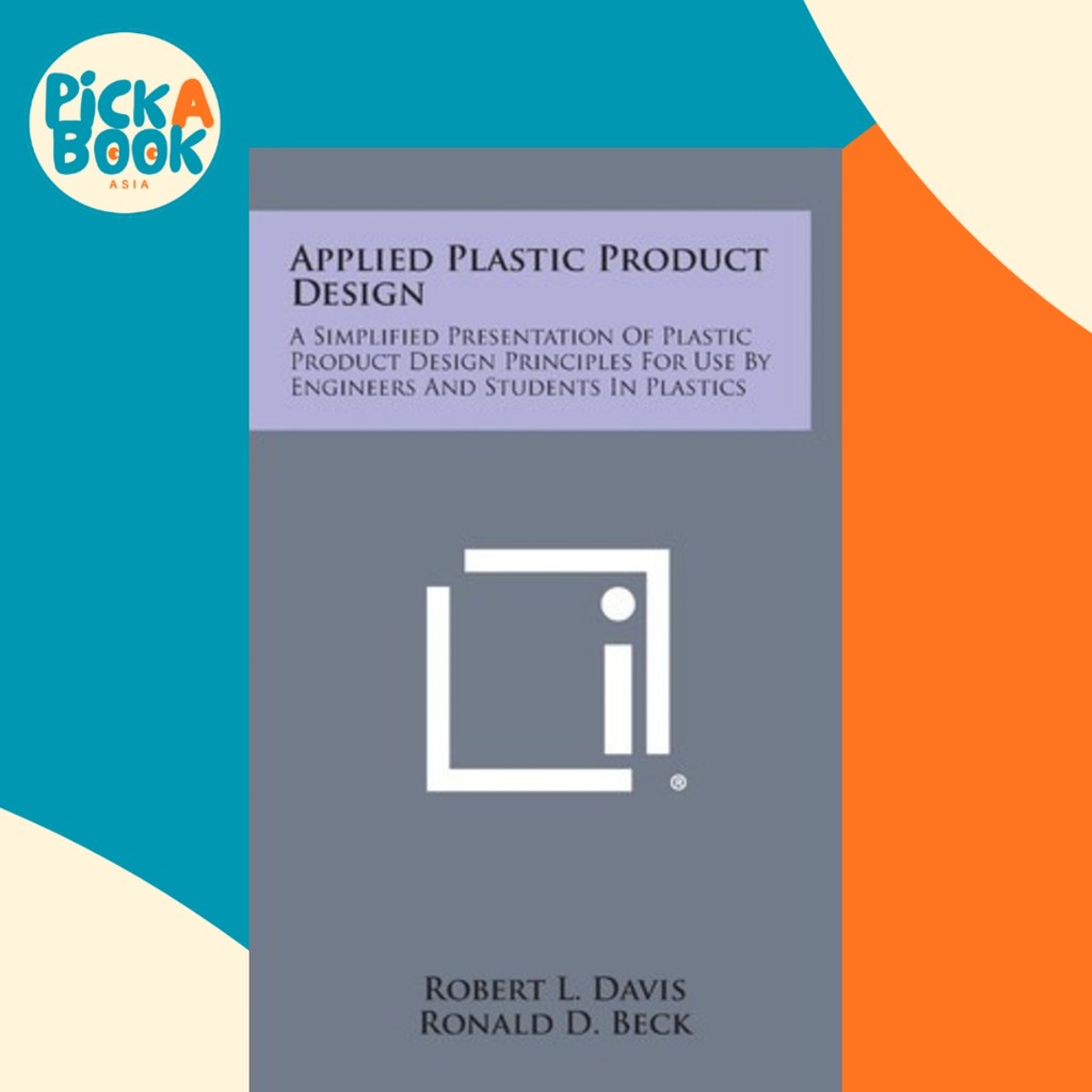 Applied Plastic Product Design : A Simplified Presentation of Plastic ...