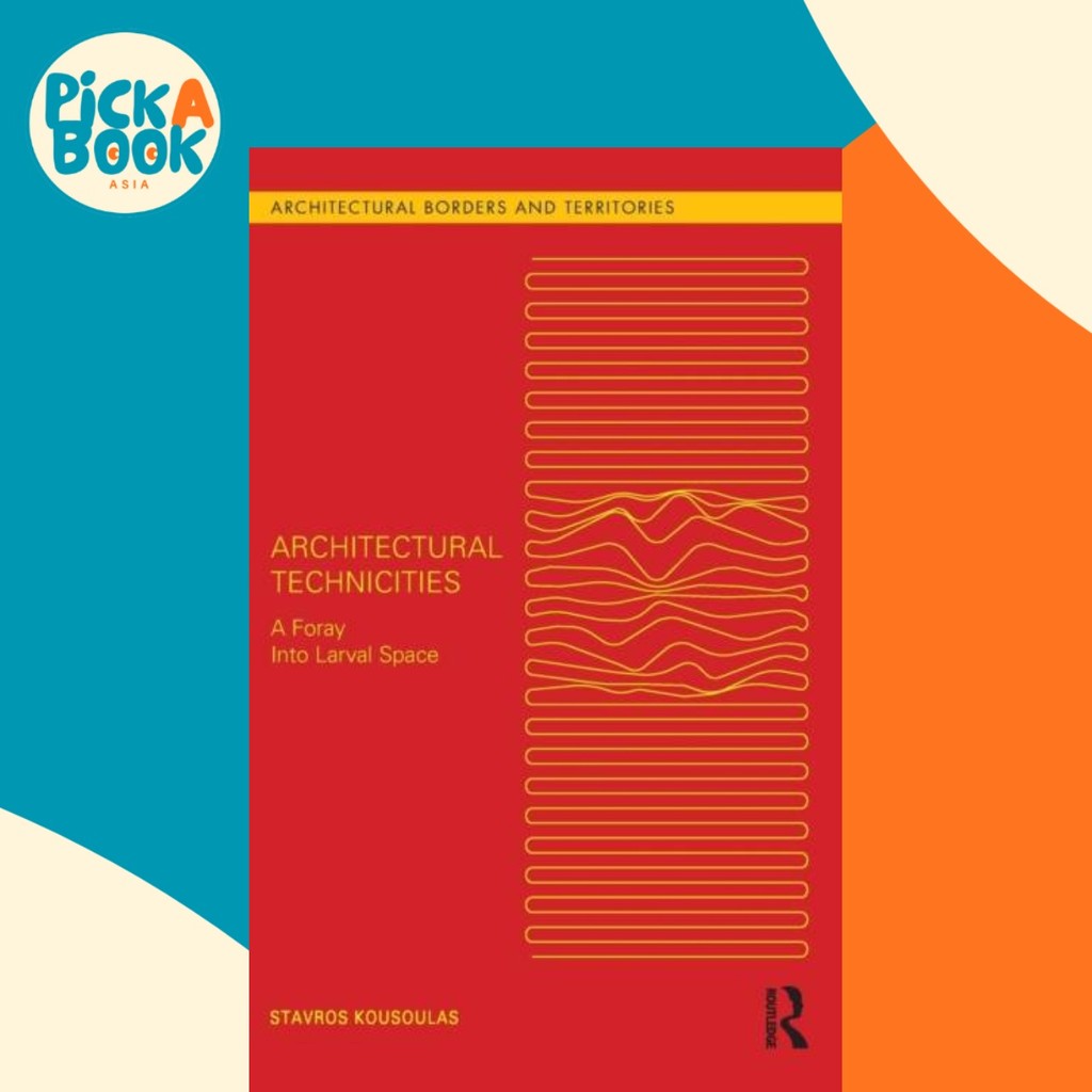 Architectural Technicities - A Foray Into Larval Space by Stavros ...