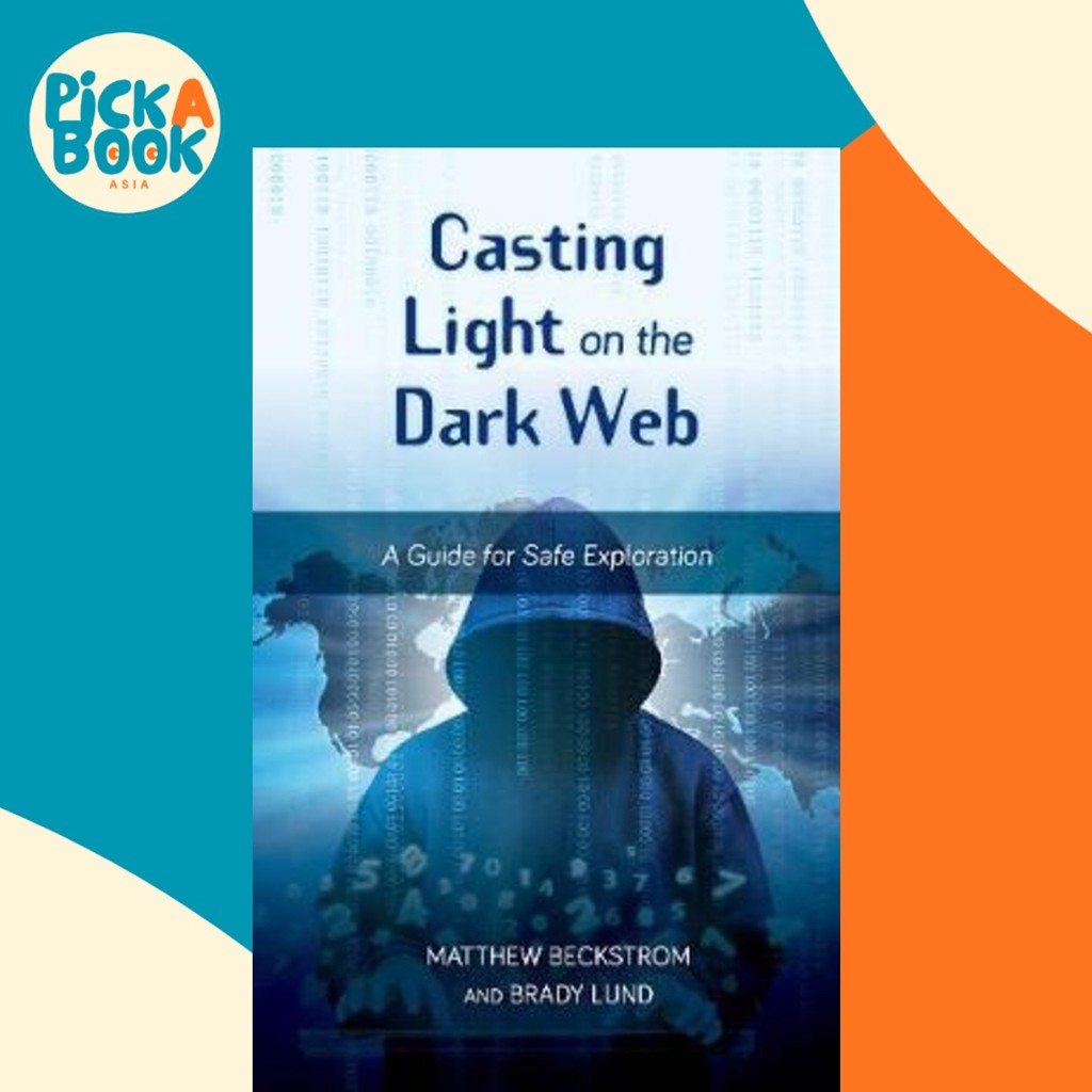 Casting Light on the Dark Web : A Guide for Safe Exploration by Matthew ...