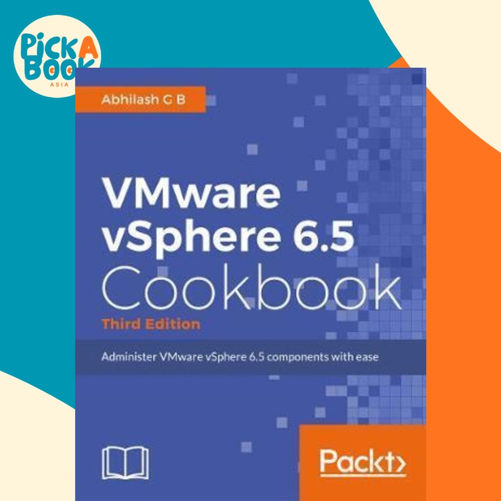 VMware vSphere 6.5 Cookbook : Over 140 task-oriented recipes to install ...
