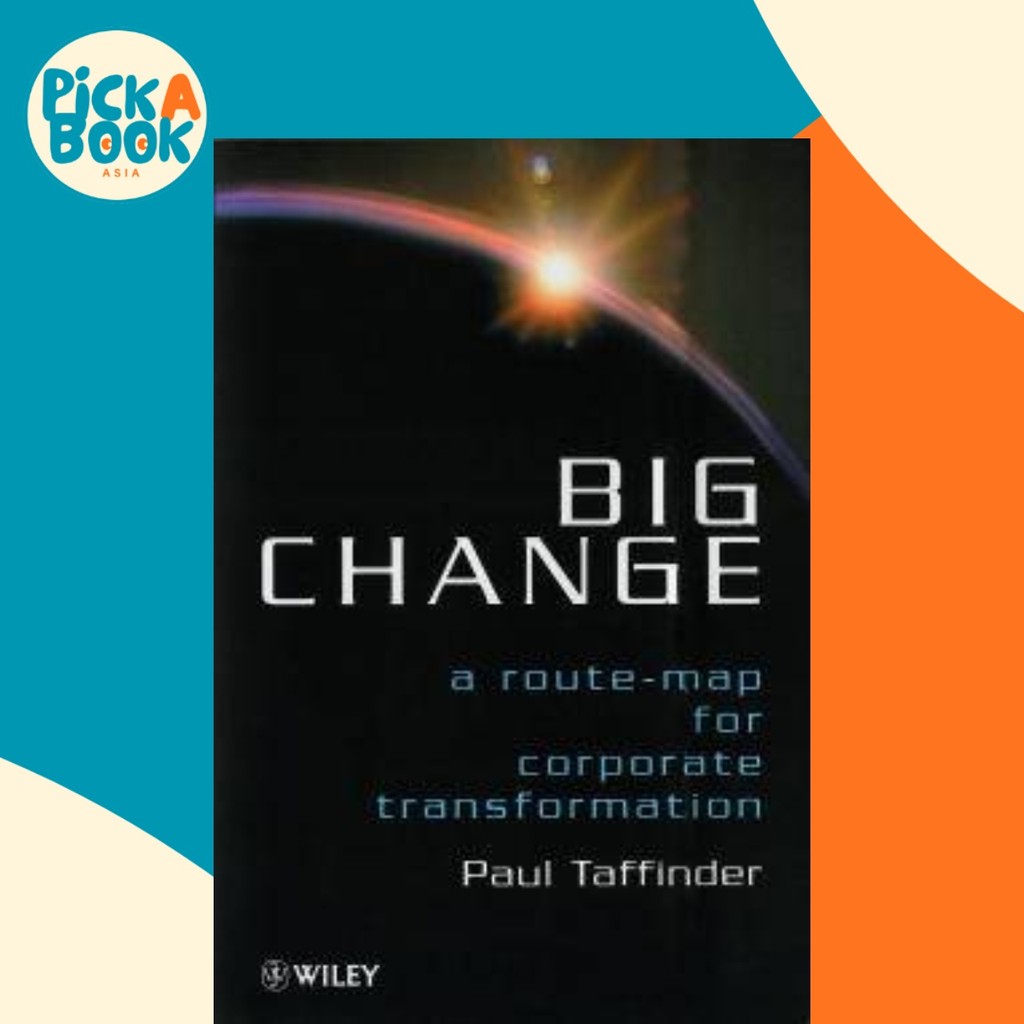 Big Change - A Route-Map for Corporate Transformation by Paul Taffinder ...