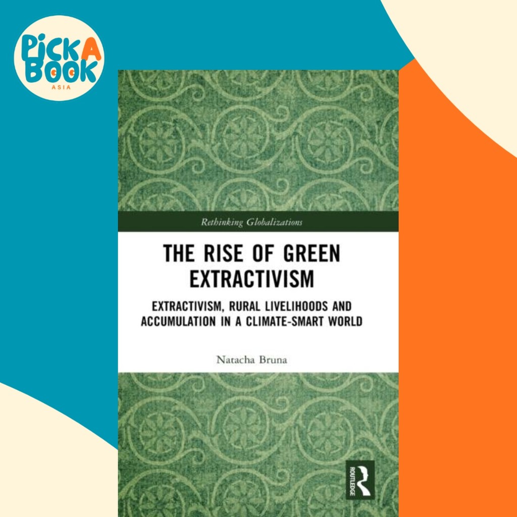The Rise of Green Extractivism - Extractivism, Rural Livelihoods and ...