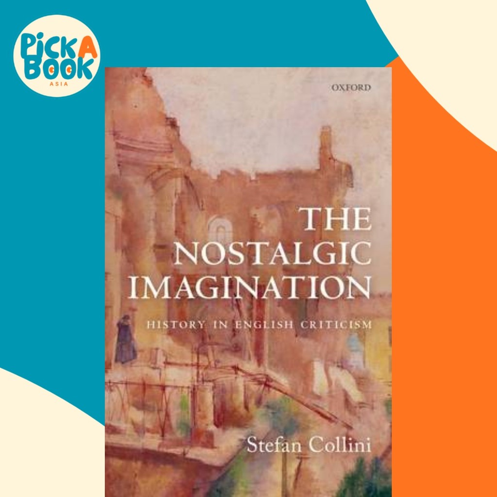 The Nostalgic Imagination - History in English Criticism by Stefan ...