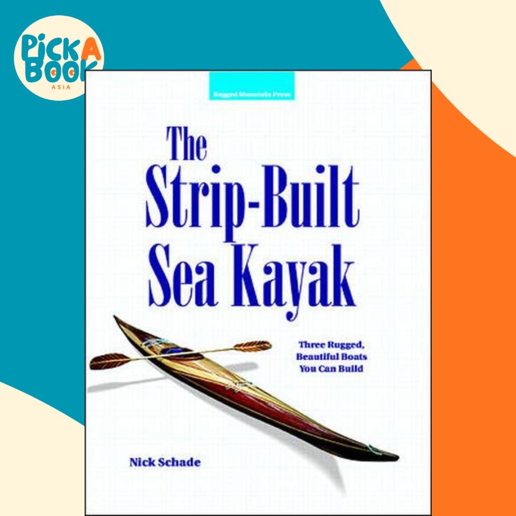 The Strip-Built Sea Kayak: Three Rugged, Beautiful Boats You Can Build ...