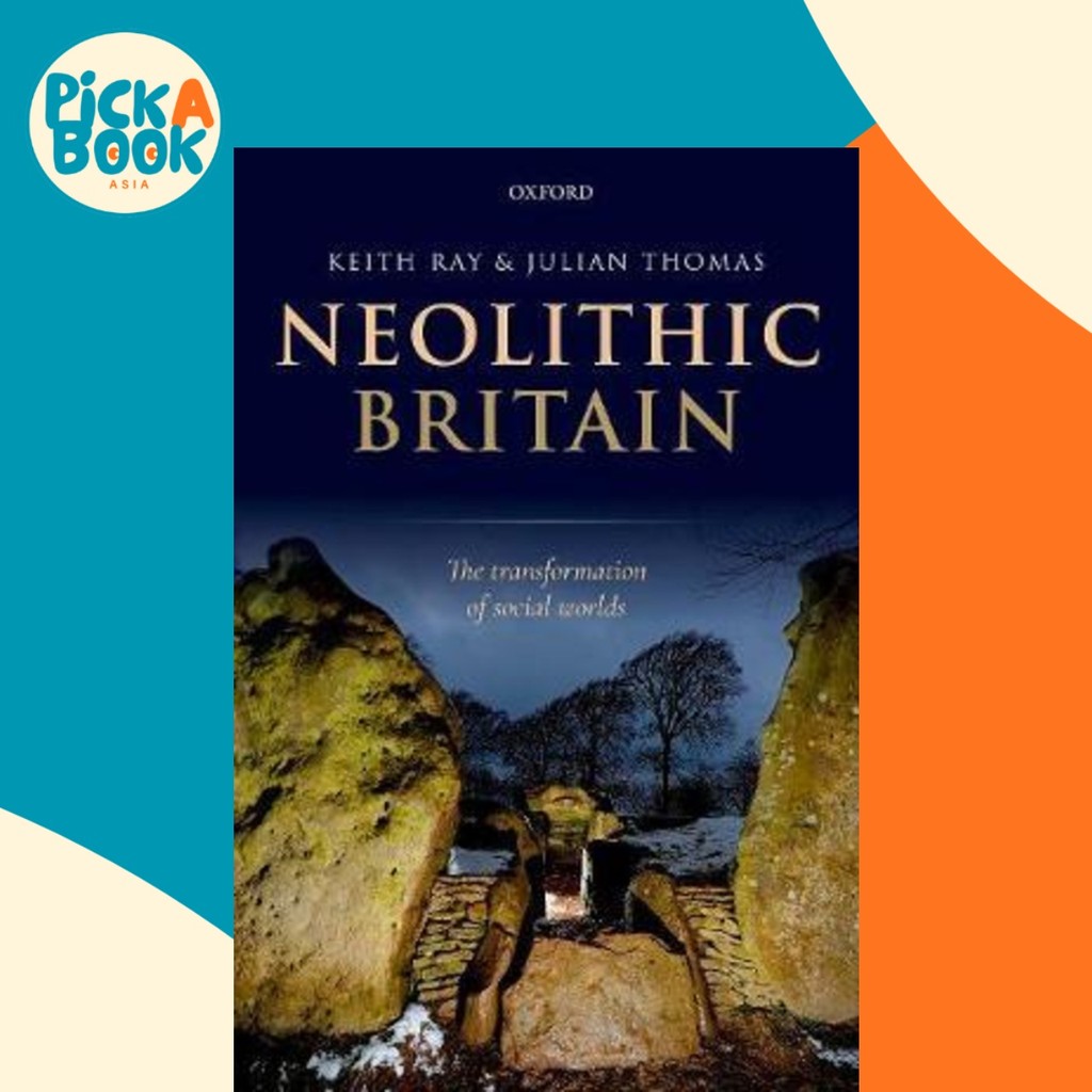 Neolithic Britain : The Transformation of Social Worlds by Keith Ray ...