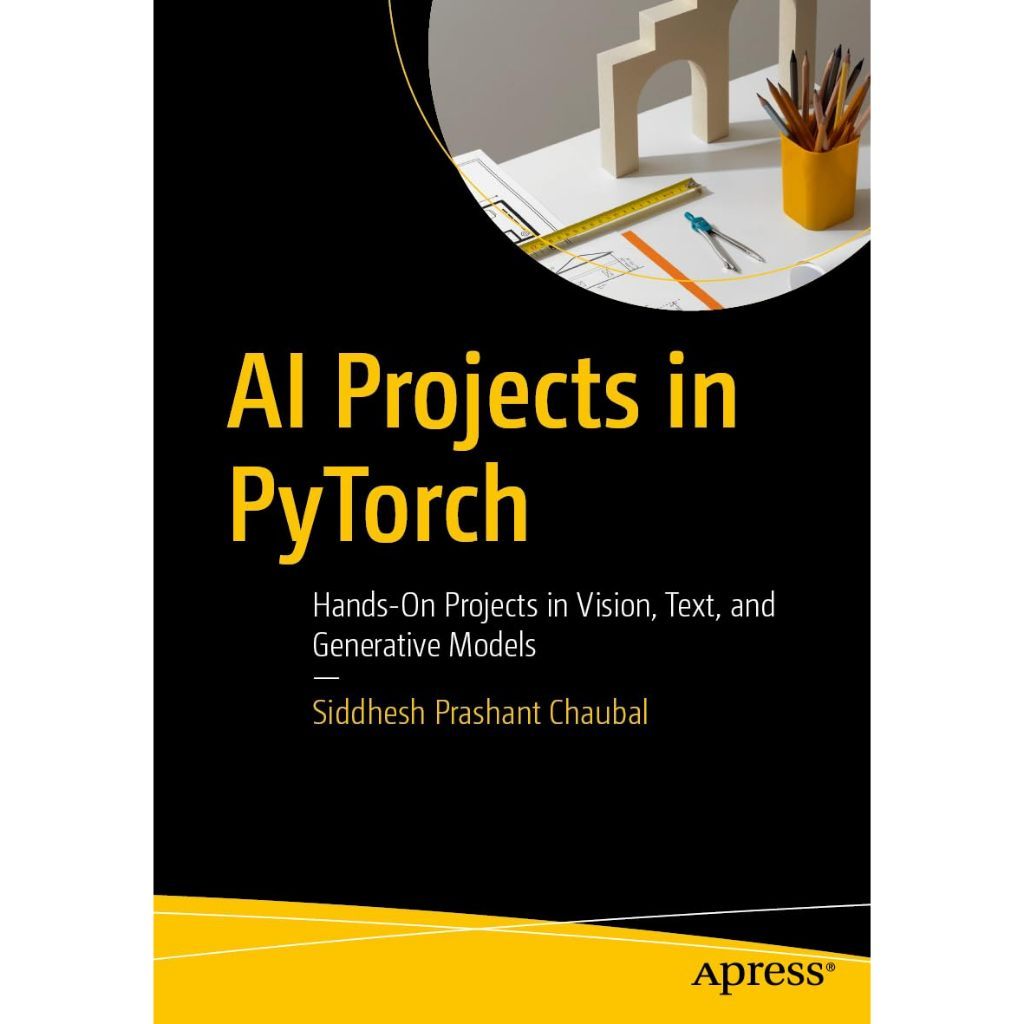 AI Projects in PyTorch Hands-On Projects in Vision, Text, and ...