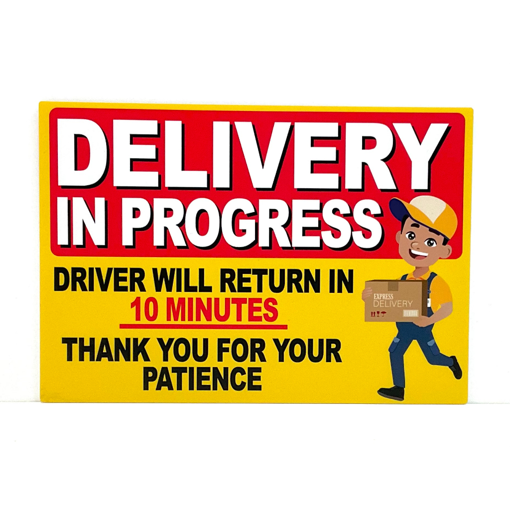 DELIVERY IN PROGRESS DRIVER WILL RETURN IN 10 MINUTES THANK YOU FOR ...