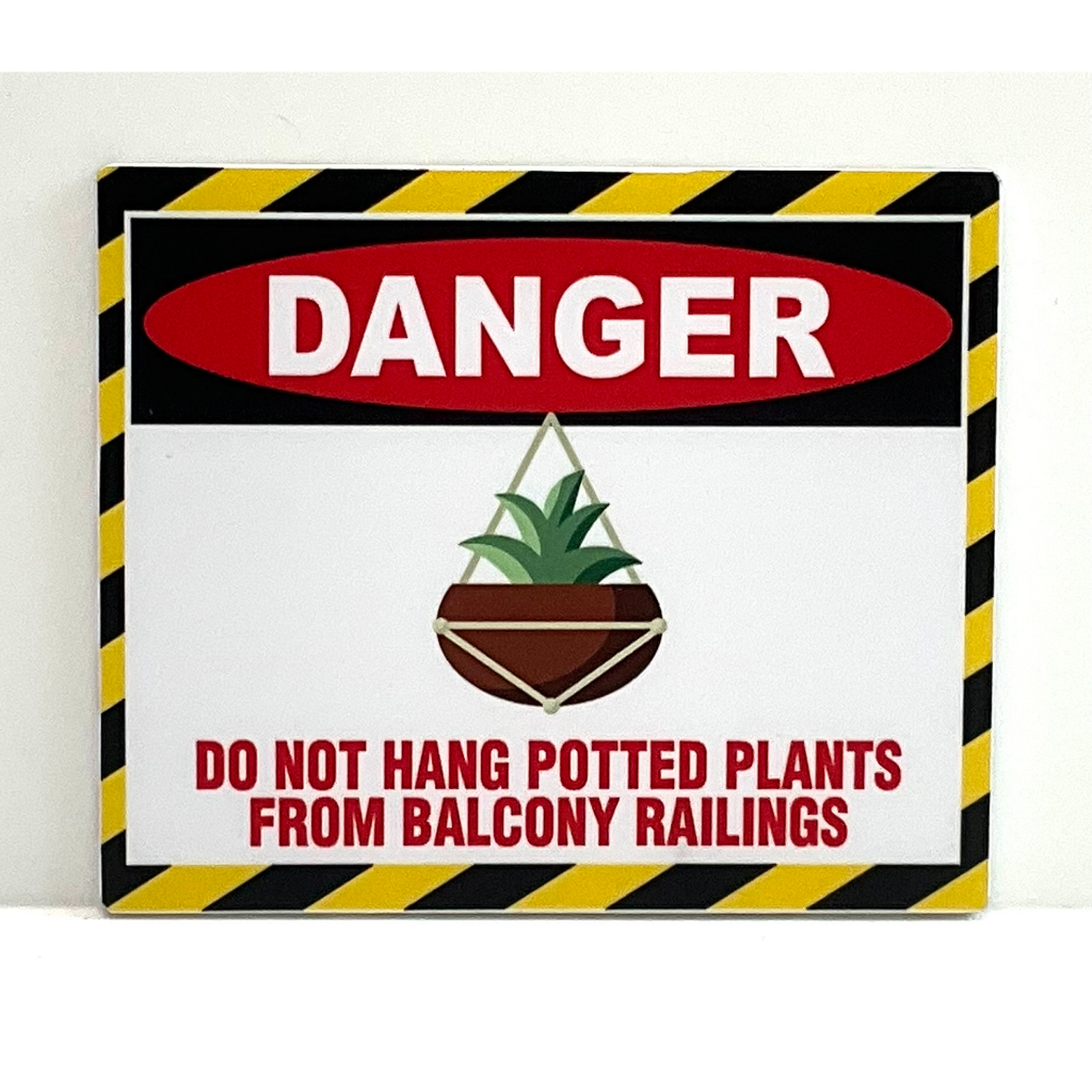 DANGER - DO NOT HANG POTTED PLANTS FROM BALCONY RAILINGS SIGNAGE ...