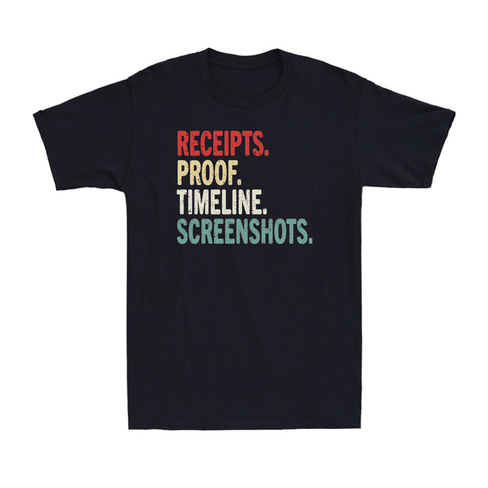 Receipts Proof Timeline Screenshots Funny Saying Vintage Men's Cotton T ...