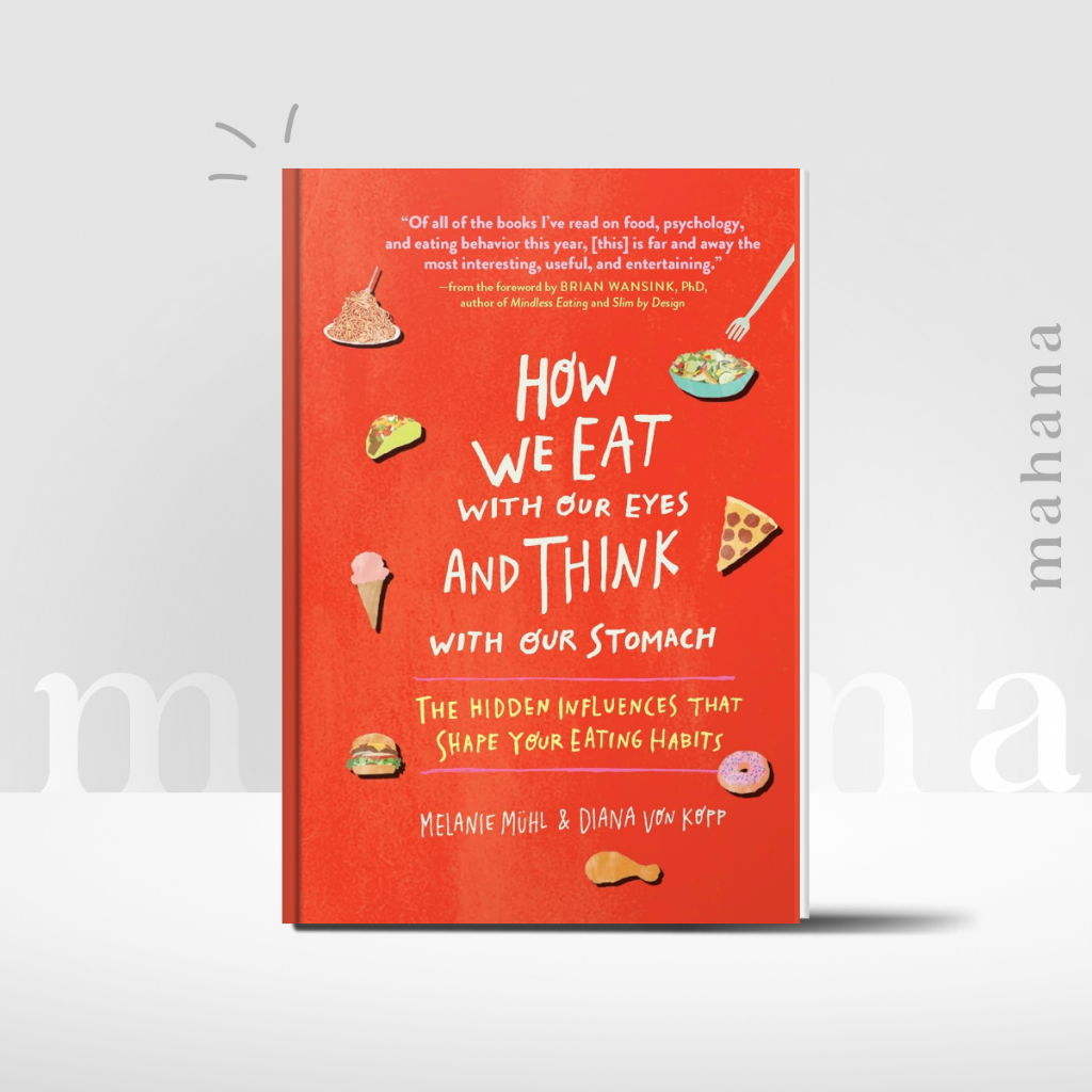 How We Eat with Our Eyes and Think with Stomach: The Hidden Influences ...