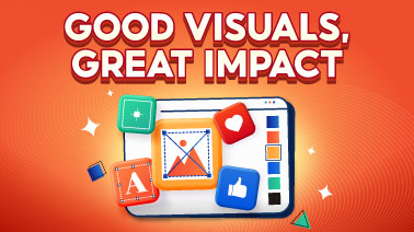 Good Visuals, Great impact.